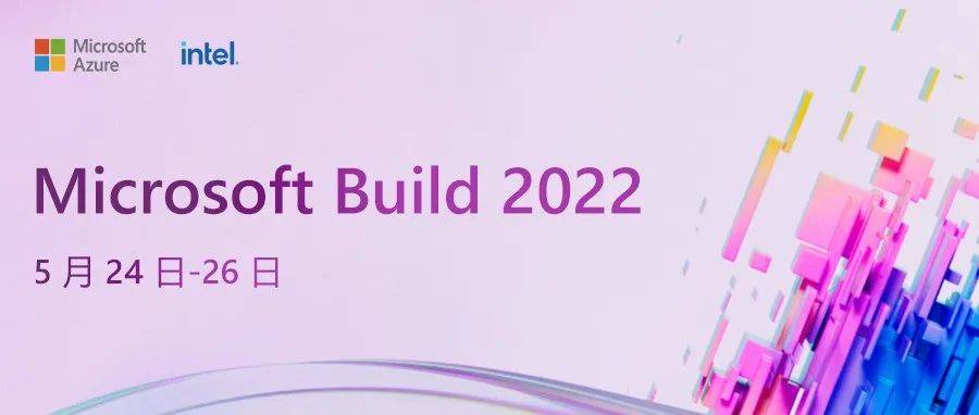 倒计时5天！Microsoft Build 2022 这些看点别错过！_Azure_应用_开发